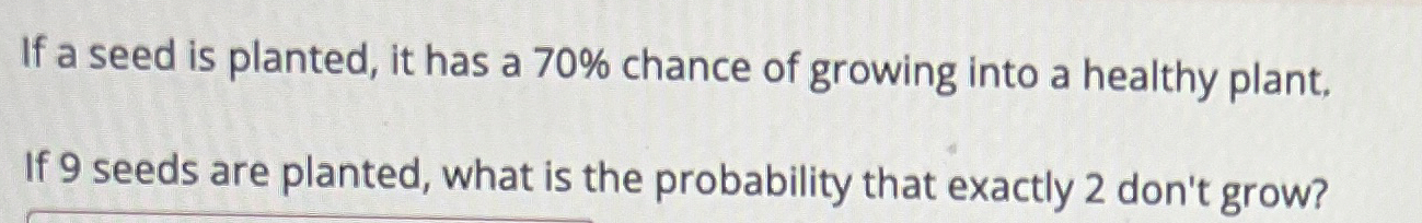Solved If a seed is planted, it has a 70% ﻿chance of growing | Chegg.com