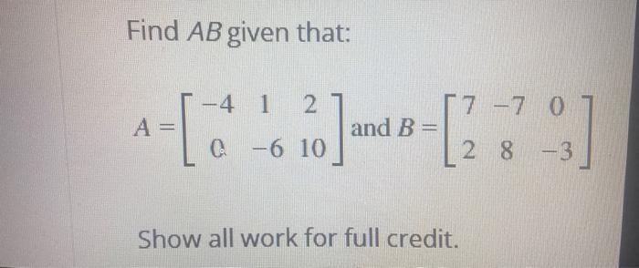 Solved Find AB given that: A=[−401−6210] and B=[72−780−3] | Chegg.com