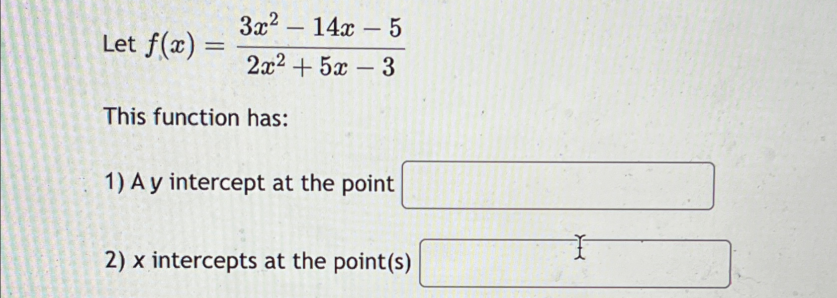 Solved Let f(x)=3x2-14x-52x2+5x-3This function has:A y | Chegg.com