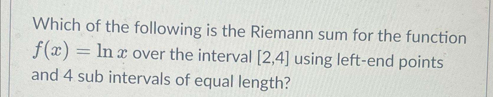 Solved Which of the following is the Riemann sum for the | Chegg.com