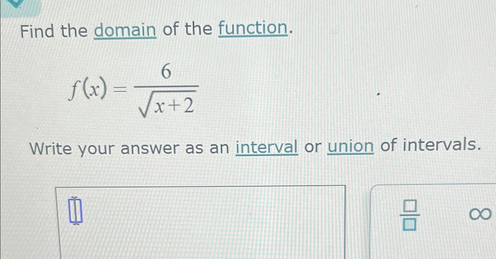 Solved Find the domain of the function.f(x)=6x+22Write your | Chegg.com