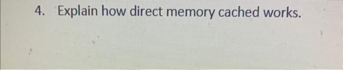 Solved 4. Explain how direct memory cached works. | Chegg.com