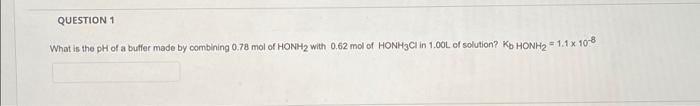Solved QUESTION 1 What is the pH of a buffer made by | Chegg.com