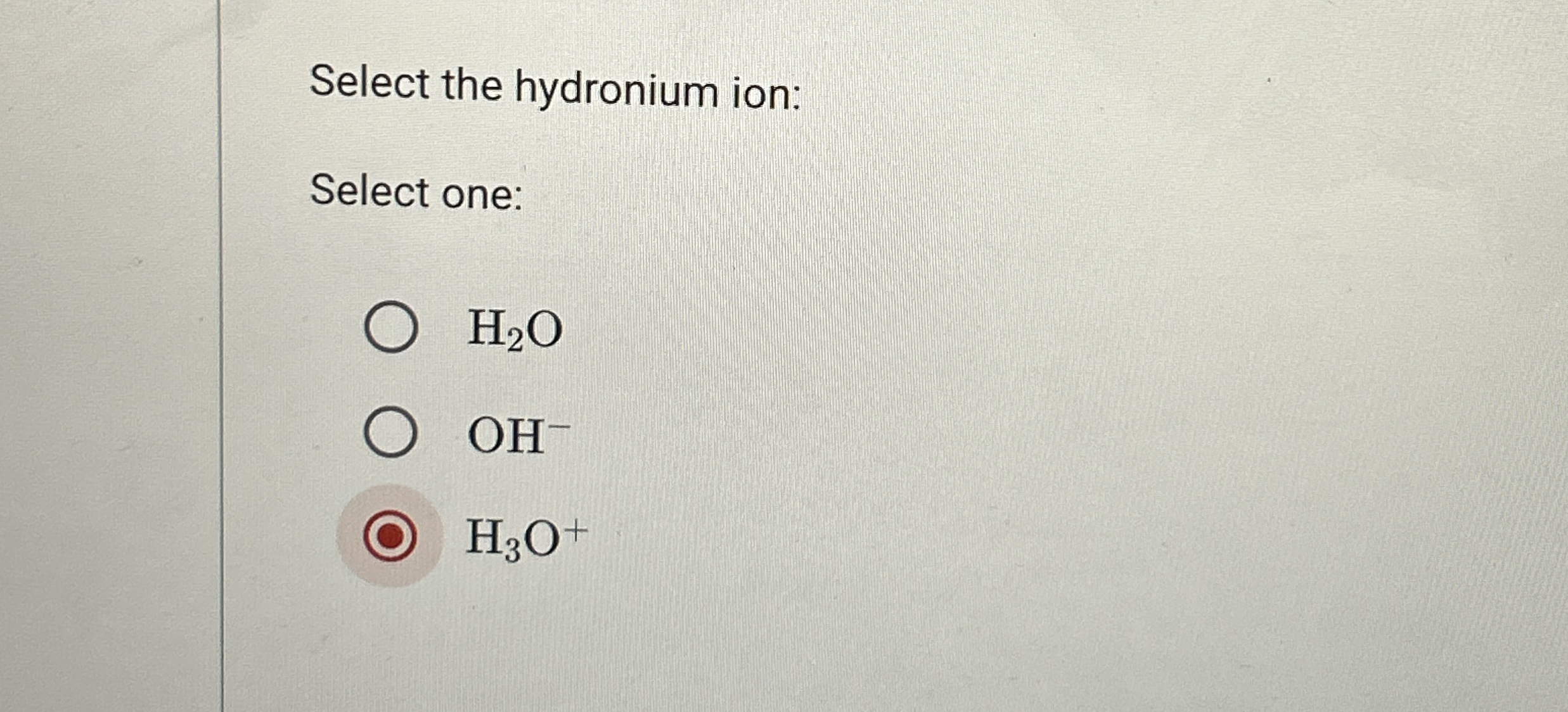 Solved Select the hydronium ion:Select one:H2OOH-H3O+ | Chegg.com