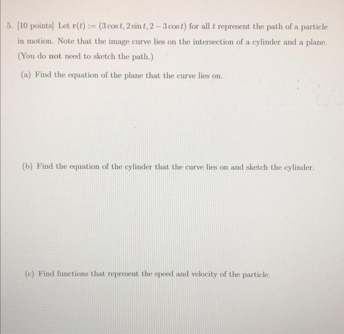 Solved 5. [10 points] Let r(t):=(3cost,2sint,2−3cost) for | Chegg.com