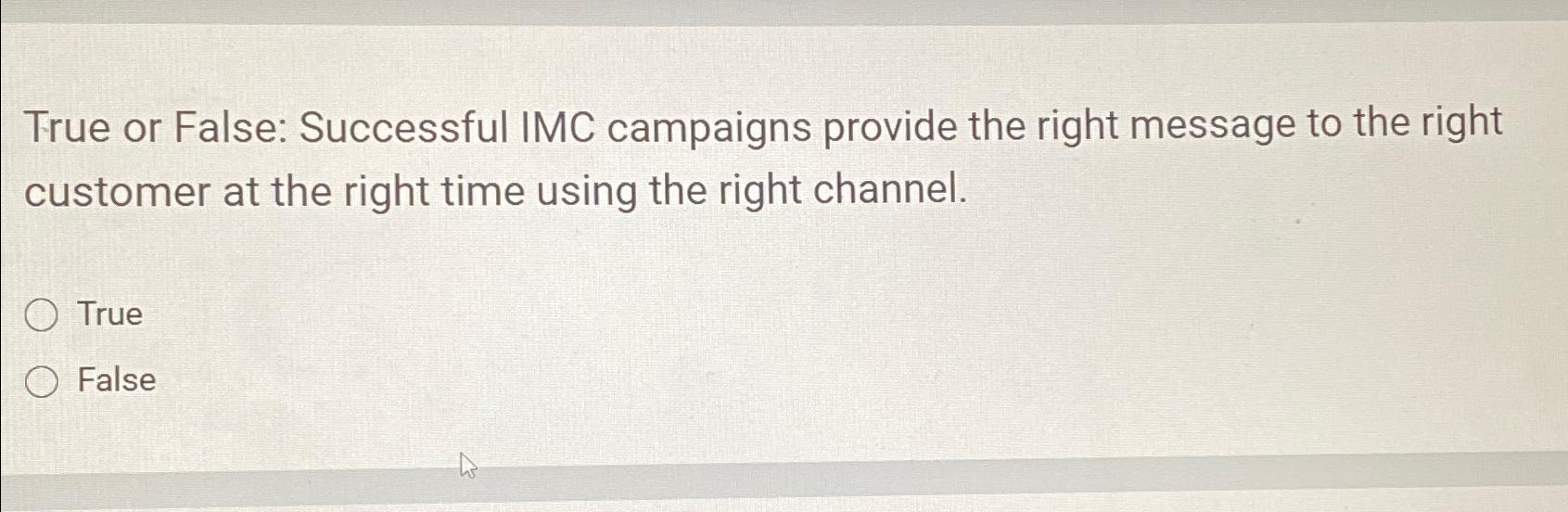 Solved True or False: Successful IMC campaigns provide the | Chegg.com