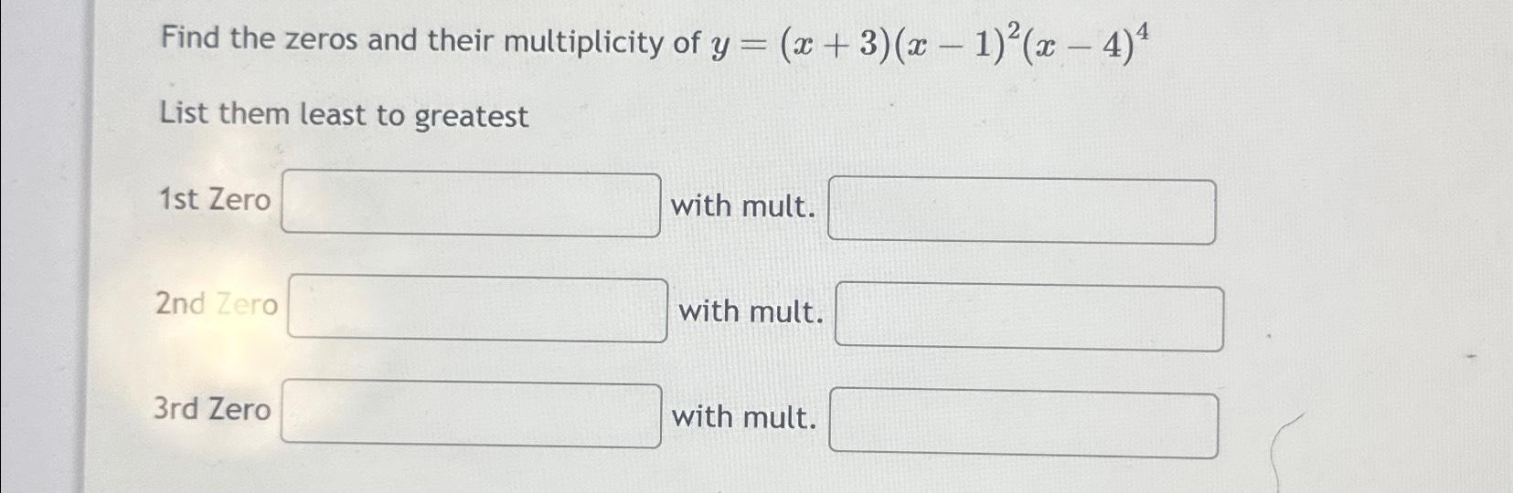 Solved Find the zeros and their multiplicity of | Chegg.com