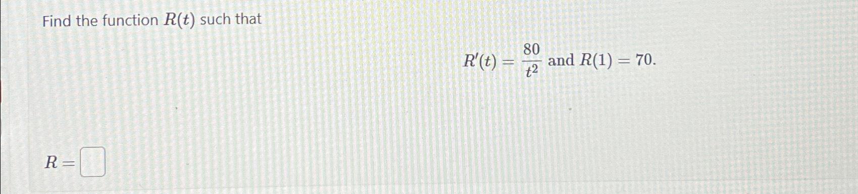 Solved Find the function R(t) ﻿such thatR'(t)=80t2 ﻿and | Chegg.com