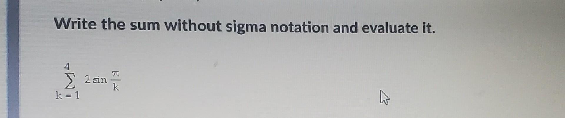 Solved Write the sum without sigma notation and evaluate it. | Chegg.com