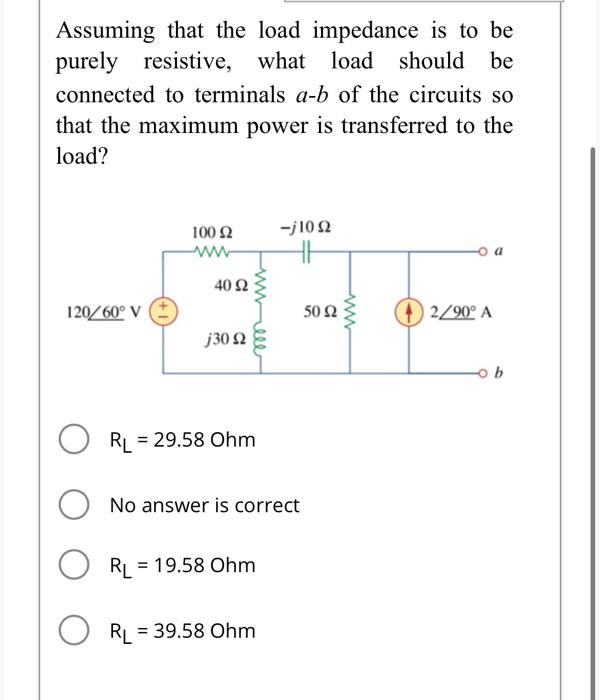 Solved Assuming that the load impedance is to be purely | Chegg.com