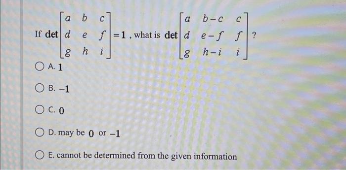 Solved If det⎣⎡adgbehcfi⎦⎤=1, what is det⎣⎡adgb−ce−fh−icfi⎦⎤ | Chegg.com