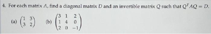 Solved 4. For each matrix A, find a diagonal matrix D and an | Chegg.com