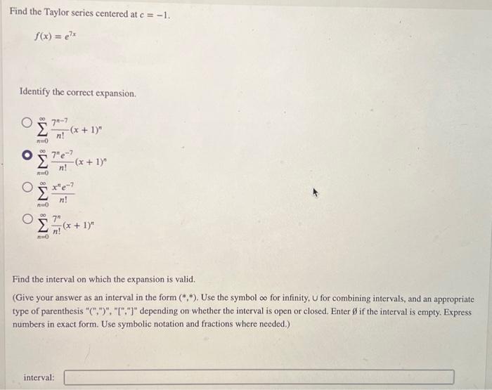 Solved Find the Taylor series centered at c=−1. f(x)=e7x | Chegg.com