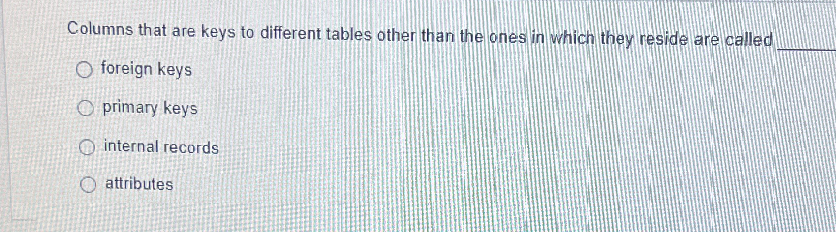 Solved Columns that are keys to different tables other than | Chegg.com