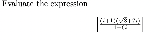 Solved Evaluate the expression|(i+1)(32+7i)4+6i| | Chegg.com