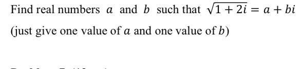 Solved Find real numbers a and b such that 1+2i=a+bi (just | Chegg.com