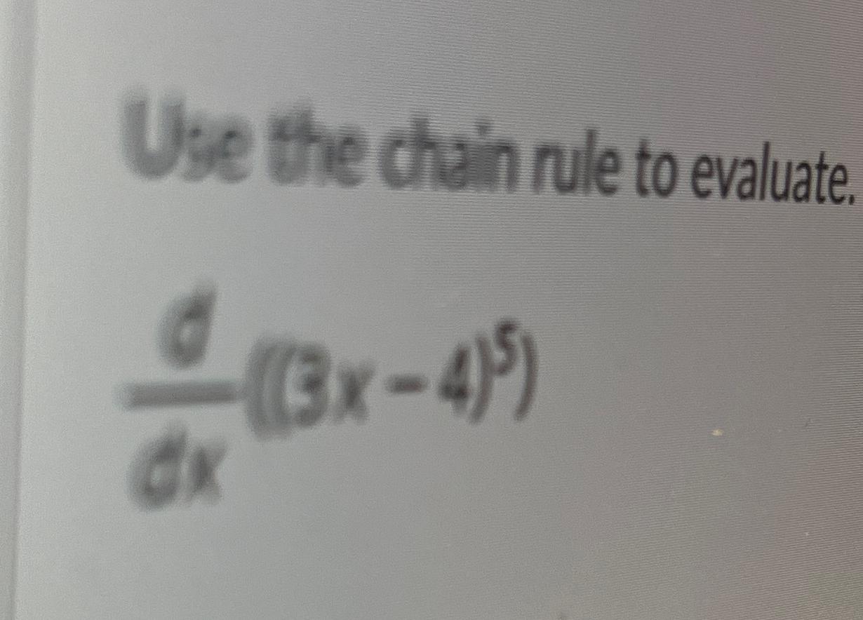 Solved Use the chain rule to evaluate.ddx((3x-4)5) | Chegg.com