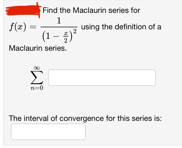 Solved Find the Maclaurin series for f(x)=(1−2x)21 using the | Chegg.com