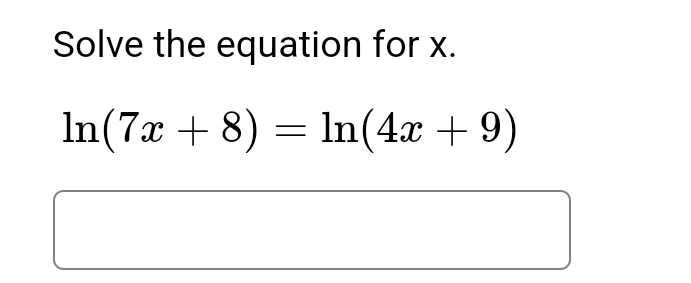 Solved Solve the equation for x.ln(7x+8)=ln(4x+9) | Chegg.com