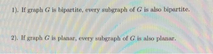 Solved 1). If graph G is bipartite, every subgraph of G is | Chegg.com