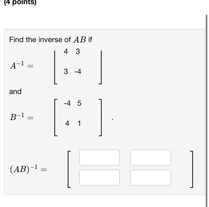Solved Find the inverse of AB if A−1=[433−4⌋ and | Chegg.com
