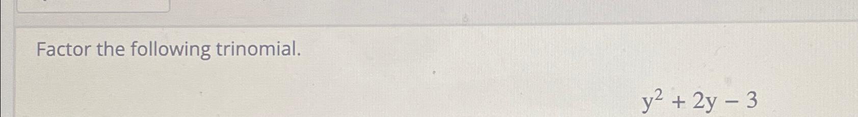 Solved Factor the following trinomial.y2+2y-3 | Chegg.com