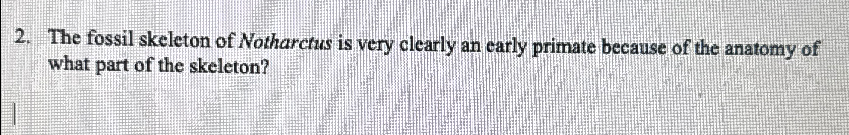 Solved The fossil skeleton of Notharctus is very clearly an | Chegg.com