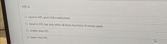 Solved M2 is O equal to M1, given full employment. O equal | Chegg.com