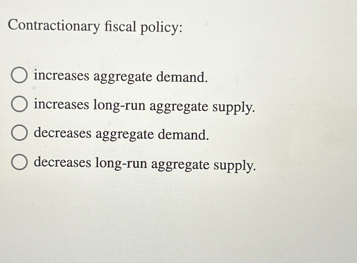 Solved Contractionary fiscal policy:increases aggregate | Chegg.com