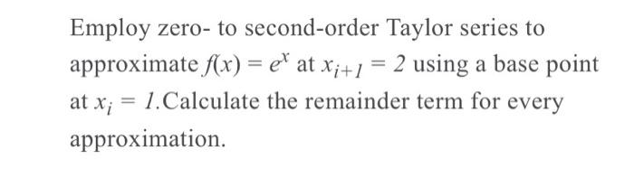 Solved Employ zero- to second-order Taylor series to | Chegg.com