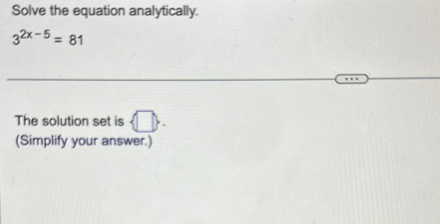 Solved Solve the equation analytically.32x-5=81The solution | Chegg.com