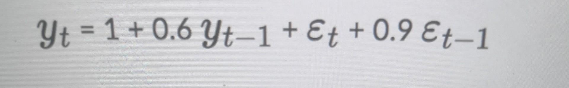 Solved yt=1+0.6yt−1+εt+0.9εt−1 | Chegg.com