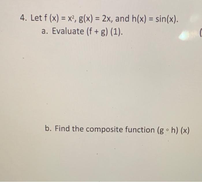 Solved 4. Let f(x)=x2,g(x)=2x, and h(x)=sin(x). a. Evaluate | Chegg.com