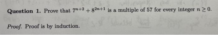 Solved Question 1. Prove that 7n+2+82n+1 is a multiple of 57 | Chegg.com