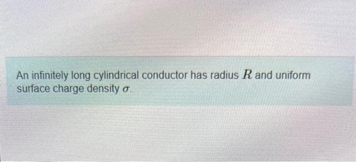 Solved An infinitely long cylindrical conductor has radius R | Chegg.com