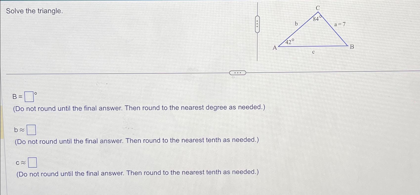 Solved Solve the triangle.B=(Do not round until the final | Chegg.com