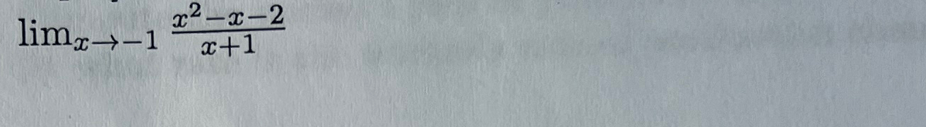 Solved limx→-1x2-x-2x+1 ﻿ Find the limit | Chegg.com