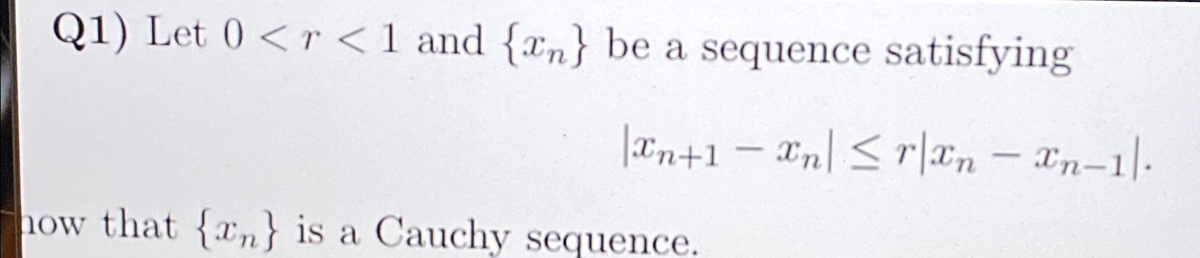 Solved Q1) ﻿Let {xn}|xn+1-xn|≤r|xn-xn-1|.{xn}0 ﻿and {xn} be | Chegg.com