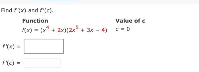 Solved Find f′(x) and f′(c) Function f(x)=(x4+2x)(2x5+3x−4) | Chegg.com