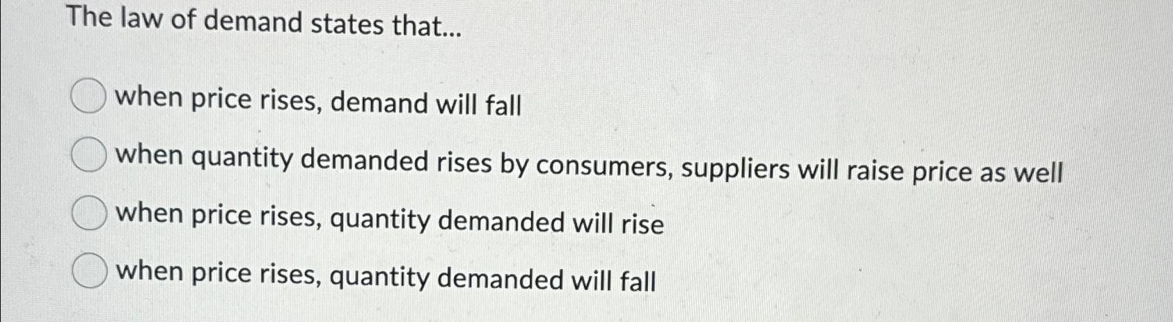 Solved The law of demand states that...when price rises, | Chegg.com