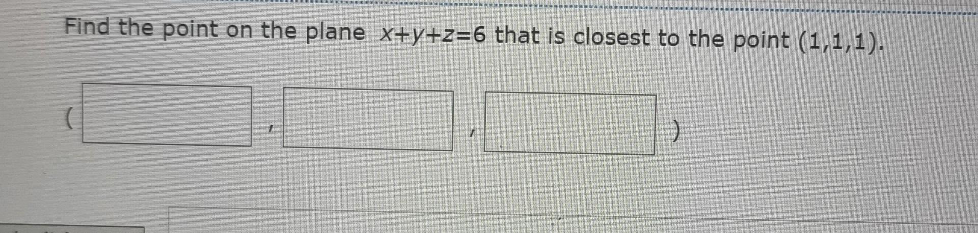 Solved Find the point on the plane x+y+z=6 that is closest | Chegg.com