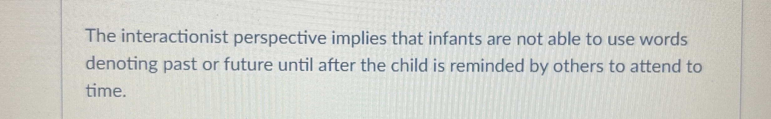 Solved The interactionist perspective implies that infants | Chegg.com