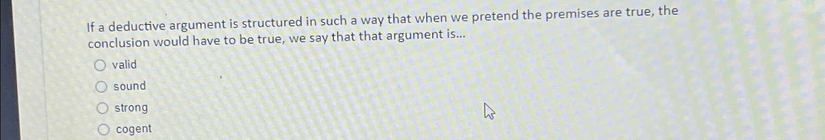 Solved If a deductive argument is structured in such a way | Chegg.com