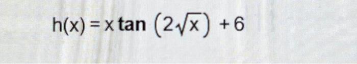h(x)=xtan(2x)+6 | Chegg.com