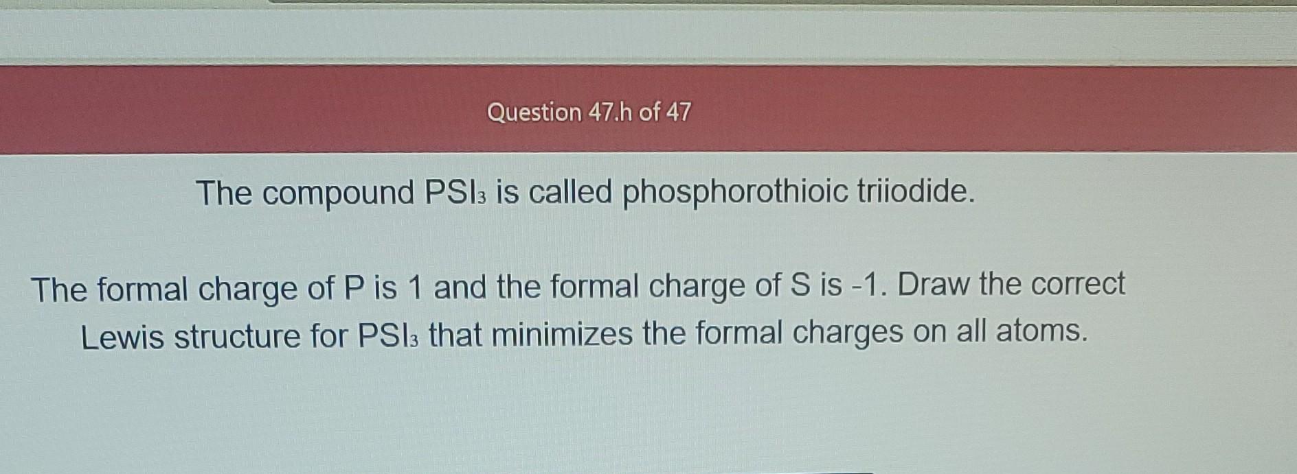 Solved Question 47.h of 47 The compound PSI3 is called | Chegg.com