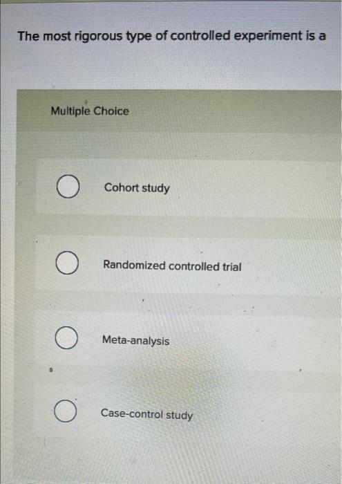 Solved The most rigorous type of controlled experiment is a | Chegg.com