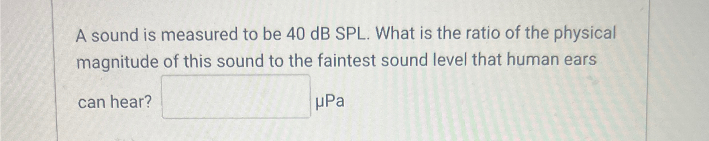 Solved A sound is measured to be 40dB ﻿SPL. ﻿What is the | Chegg.com