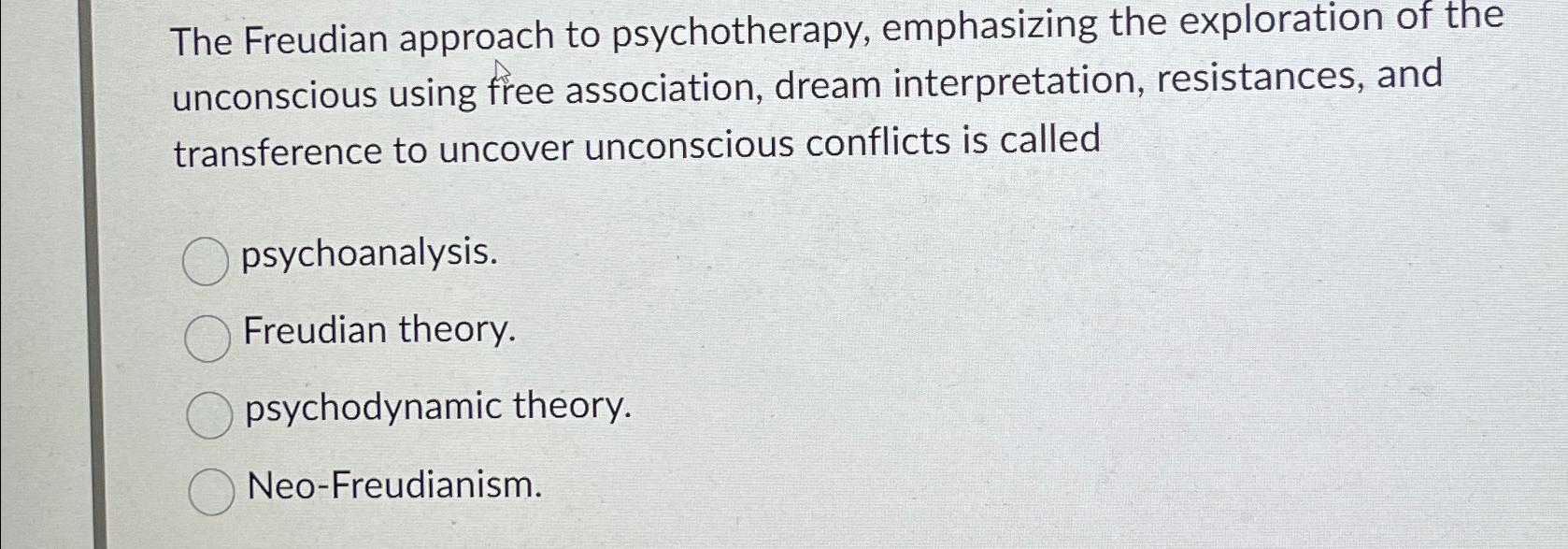 Solved The Freudian approach to psychotherapy, emphasizing | Chegg.com