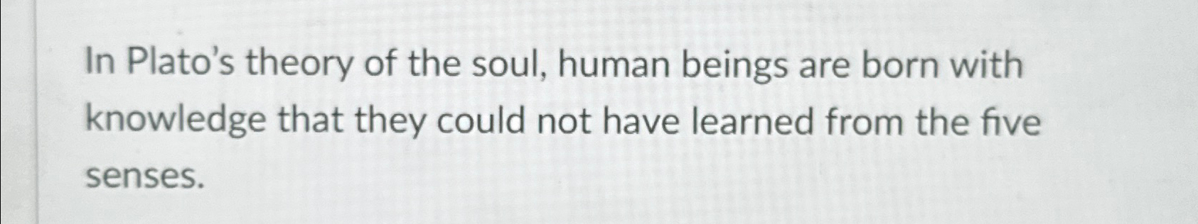 Solved In Plato's theory of the soul, human beings are born | Chegg.com