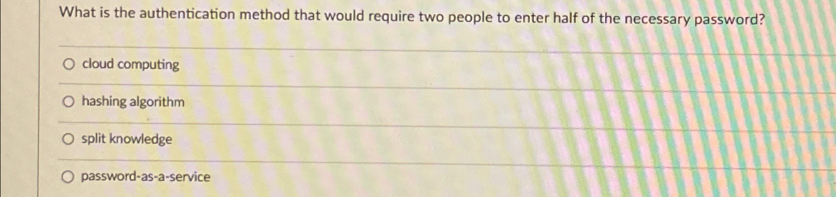 Solved What is the authentication method that would require | Chegg.com